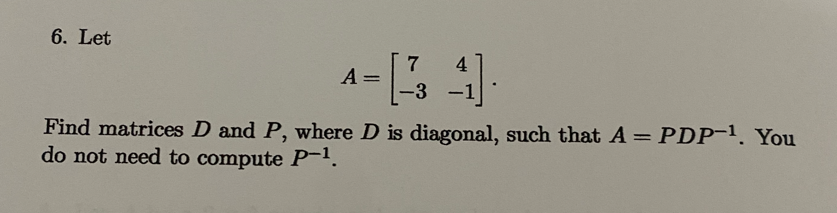 Solved LetA=[74-3-1]Find matrices D ﻿and P, ﻿where D ﻿is | Chegg.com