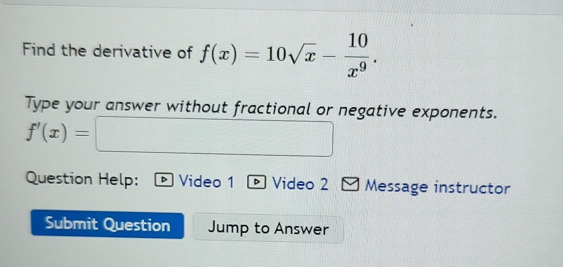 Solved Find the derivative of f(x)=10x−x910. Type your | Chegg.com