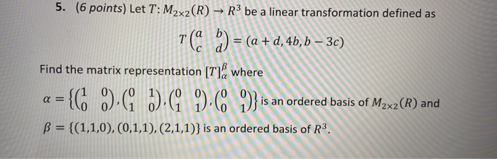 Solved 5. (6 points) Let T: M2x2(R) → R3 be a linear | Chegg.com