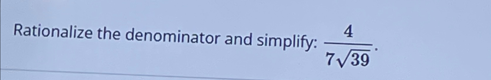 Solved Rationalize the denominator and simplify: 47392. | Chegg.com