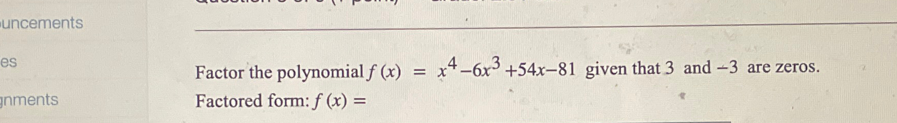 Solved Factor the polynomial f(x)=x4-6x3+54x-81 ﻿given that | Chegg.com
