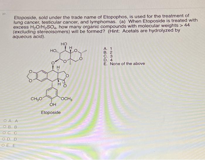 Solved 37 Etoposide, sold under the trade name of Etopophos, | Chegg.com