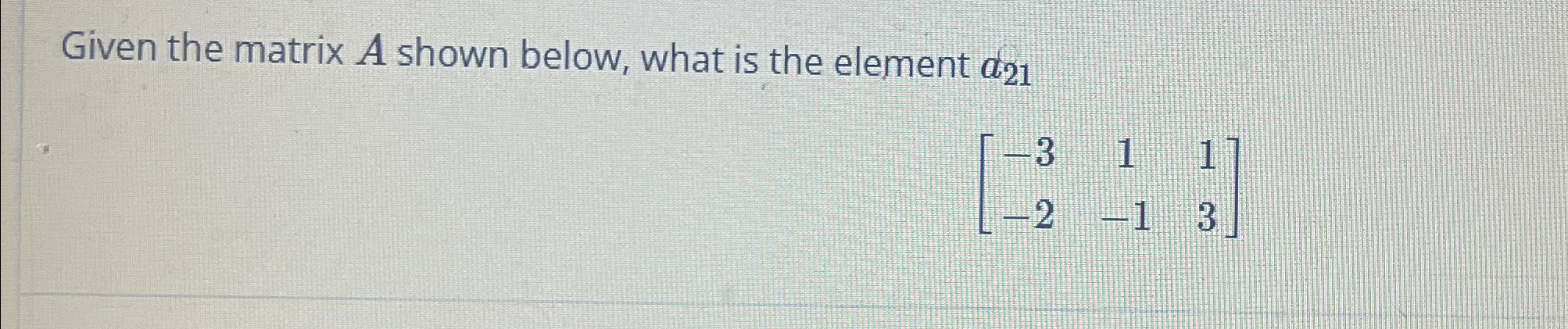 Solved Given the matrix A shown below, what is the element | Chegg.com