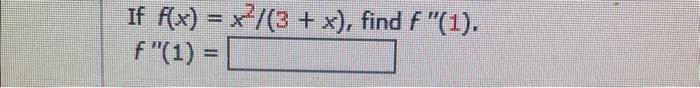 Solved If f(x)=x2/(3+x) f′′(1)= | Chegg.com
