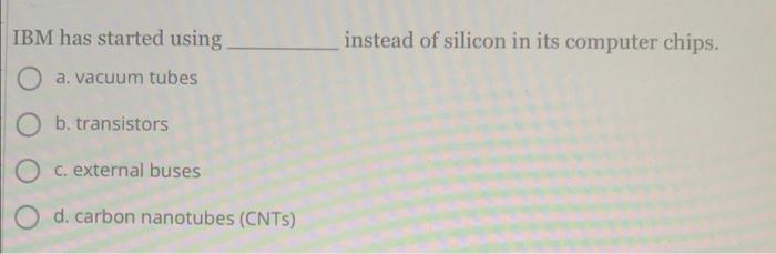 Solved IBM has started using instead of silicon in its | Chegg.com