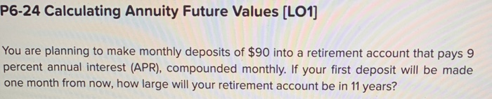 Solved P6-24 Calculating Annuity Future Values (LO1] You are | Chegg.com