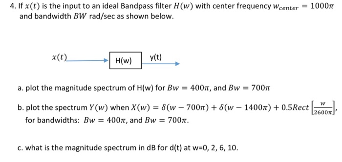 Solved 4. If x(t) is the input to an ideal Bandpass filter | Chegg.com