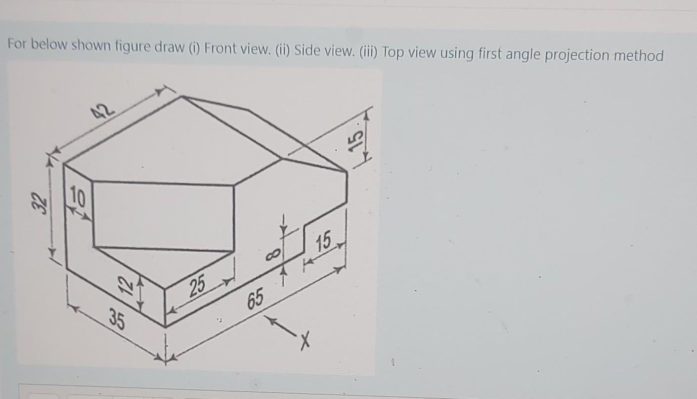 Solved For below shown figure draw (0) Front view. (ii) Side | Chegg.com