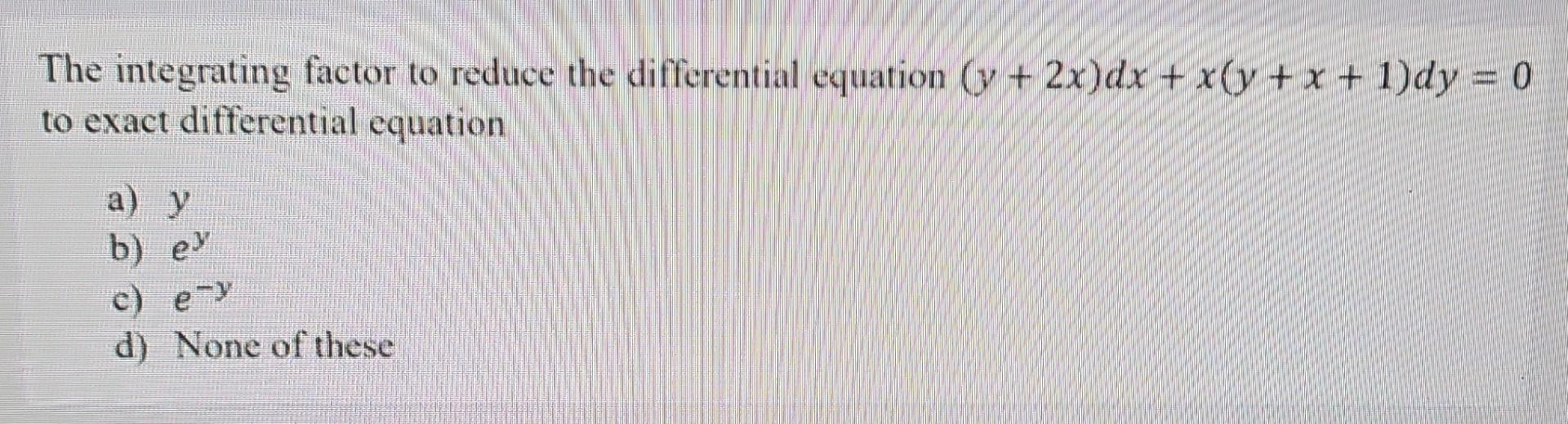 Solved The integrating factor to reduce the differential | Chegg.com