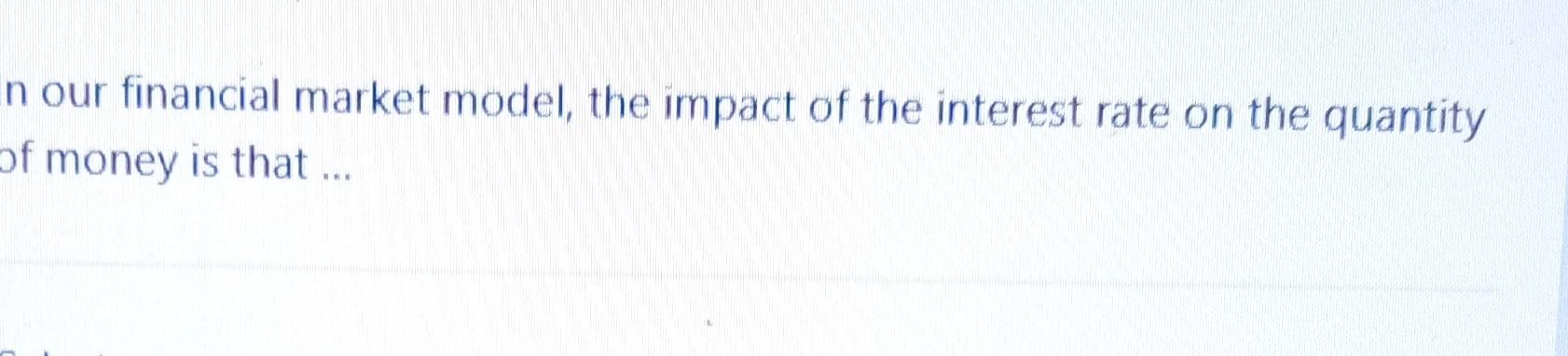n our financial market model, the impact of the | Chegg.com