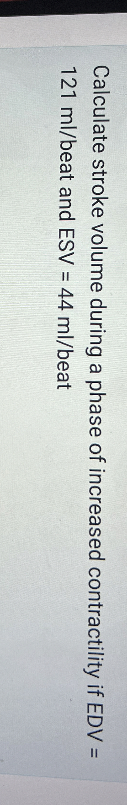 Solved Calculate stroke volume during a phase of increased | Chegg.com
