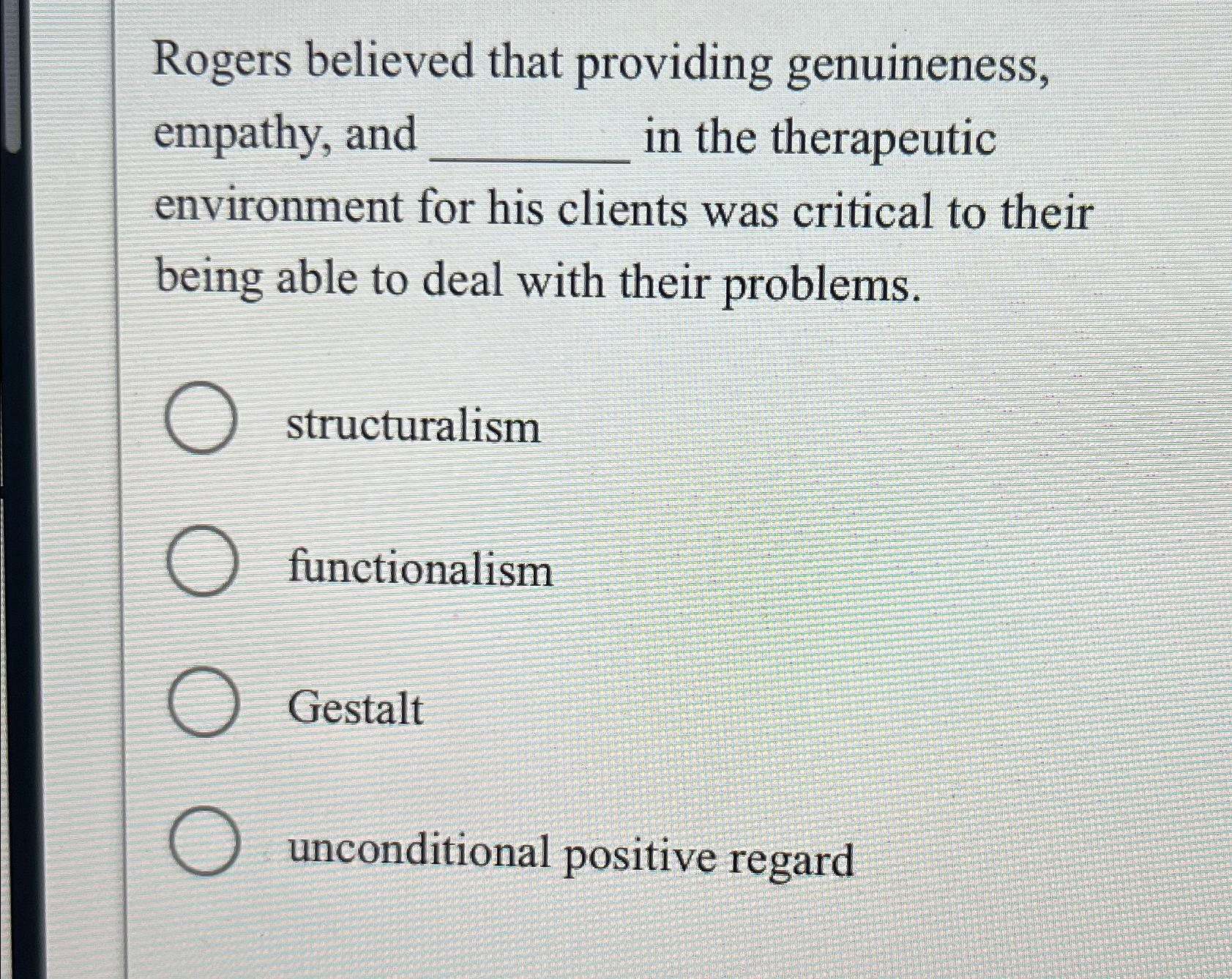 Solved Rogers believed that providing genuineness, empathy, | Chegg.com
