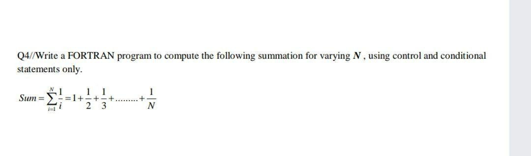 Solved Q4//Write a FORTRAN program to compute the following | Chegg.com