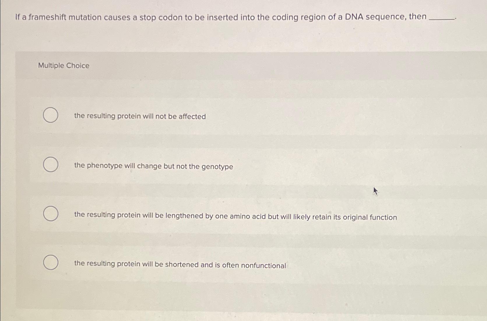 Solved If a frameshift mutation causes a stop codon to be | Chegg.com