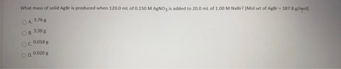 Solved What mass of solid AgBr is produced when 120.0 mL of | Chegg.com