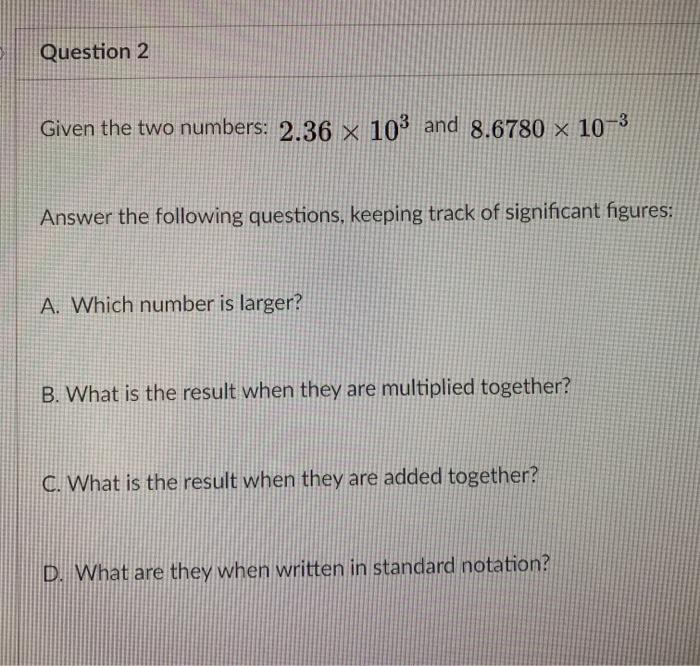 Solved Question 2 Given the two numbers: 2.36 x 103 and | Chegg.com