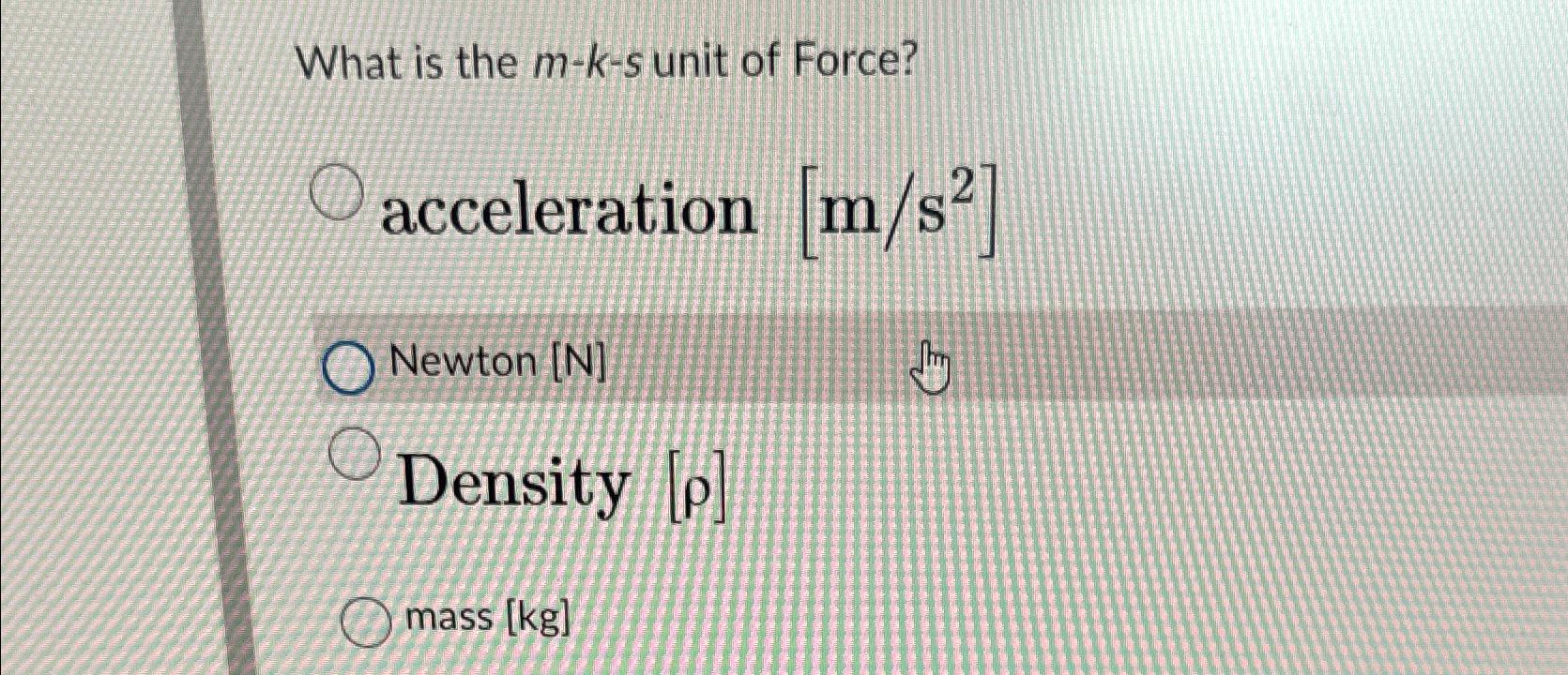 What is the m-k-s unit of Force?acceleration | Chegg.com