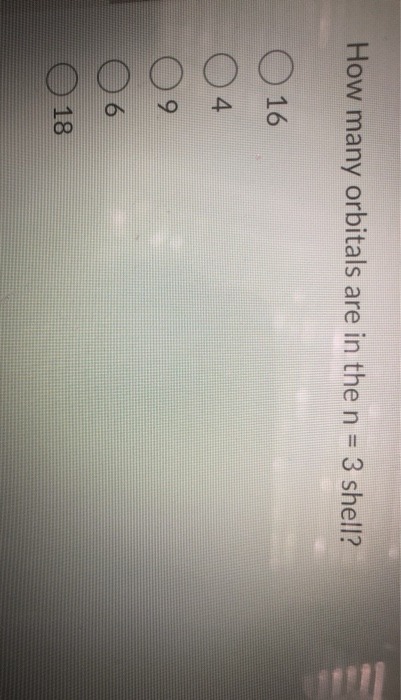 Solved How many orbitals are in the n = 3 shell? O 16 04 09 | Chegg.com