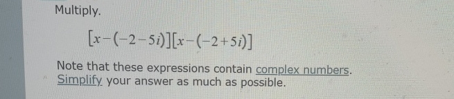 Solved Multiply.[x-(-2-5i)][x-(-2+5i)]Note that these | Chegg.com