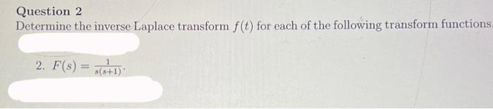 Solved Question 2 Determine the inverse Laplace transform | Chegg.com