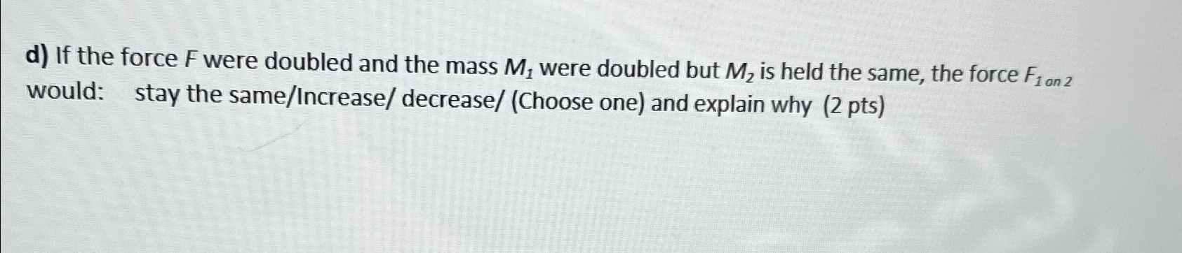 Solved d) ﻿If the force F ﻿were doubled and the mass M1 | Chegg.com