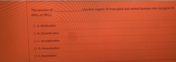 Solved converts organic N from plant and animal biomass into | Chegg.com
