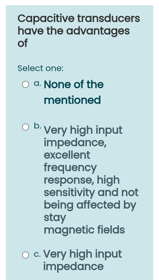 Solved Capacitive transducers have the advantages of Select | Chegg.com