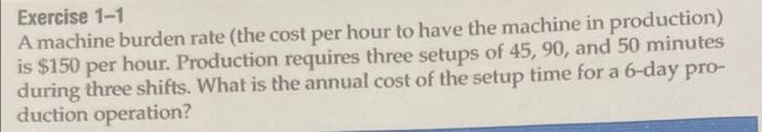 Solved Exercise 1-1 A machine burden rate (the cost per hour | Chegg.com