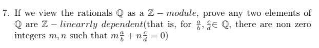 Solved 7. If we view the rationals Q as a Z− module, prove | Chegg.com