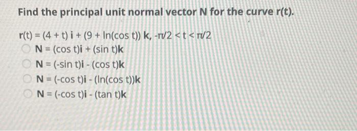 Solved Find the principal unit normal vector N for the curve | Chegg.com
