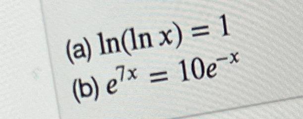 (a) ln(lnx)=1 (b) e7x=10e−x | Chegg.com