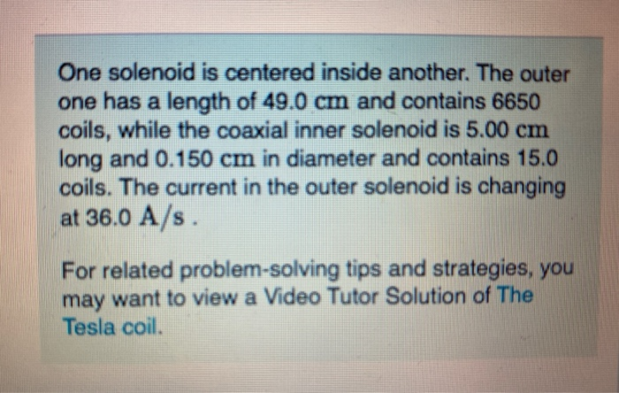 Solved One solenoid is centered inside another. The outer | Chegg.com