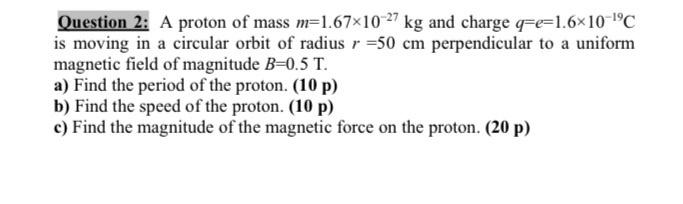 Solved Question 2: A proton of mass m=1.67x10-27 kg and | Chegg.com