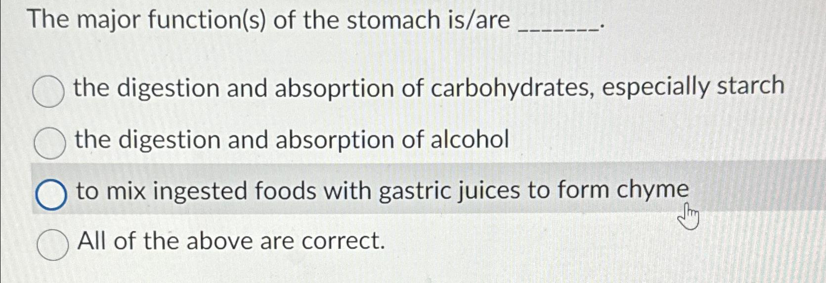 Solved The major function(s) ﻿of the stomach is/are the | Chegg.com