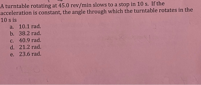 Solved A Turntable Rotating At 45 0 Rev Min Slows To A Stop