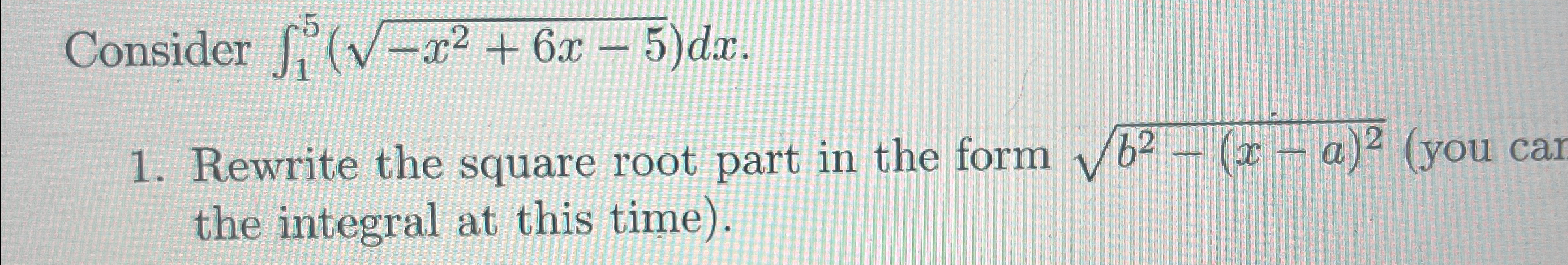 Solved Consider ∫15(-x2+6x-52)dx.Rewrite the square root | Chegg.com