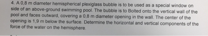 Solved 4. A 0,8 m diameter hemispherical plexiglass bubble | Chegg.com