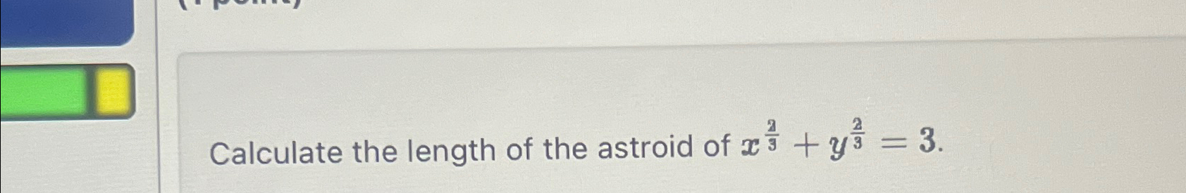 Solved Calculate the length of the astroid of x23+y23=3. | Chegg.com