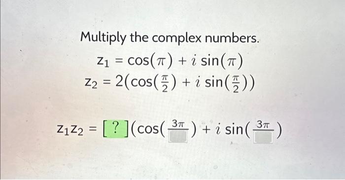 Solved Multiply the complex numbers. Z1 Z₁ = cos(π) + i sin | Chegg.com