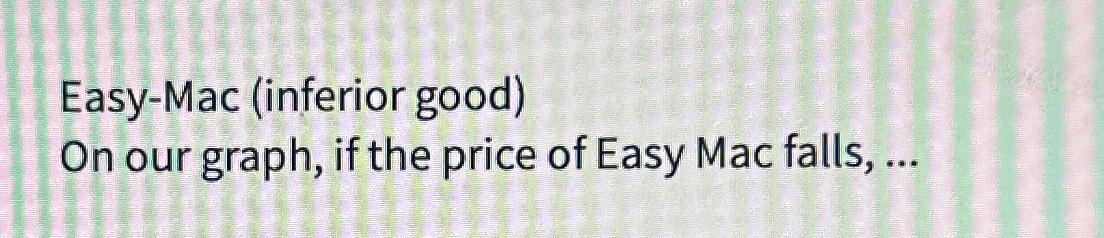 Solved Easy-Mac (inferior good)On our graph, if the price of | Chegg.com