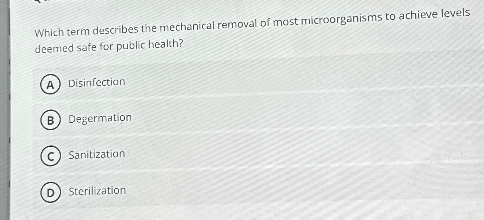 Solved Which term describes the mechanical removal of most | Chegg.com