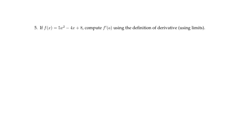 Solved If f(x)=5x2-4x+8, ﻿compute f'(a) ﻿using the | Chegg.com