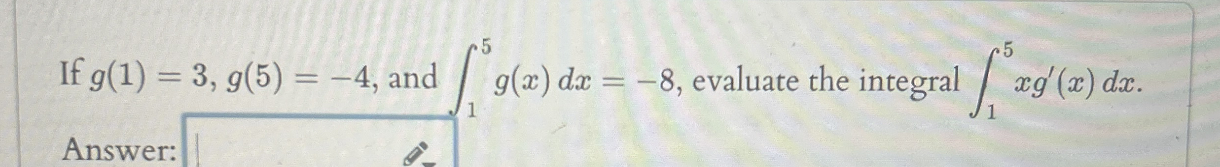 Solved If g(1)=3,g(5)=-4, ﻿and ∫15g(x)dx=-8, ﻿evaluate the | Chegg.com