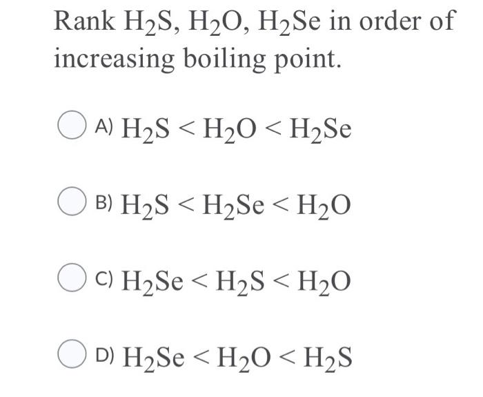 Solved Rank H2S, H20, H2Se in order of increasing boiling | Chegg.com