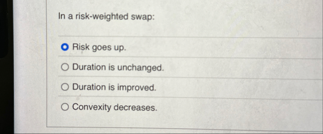 Solved In a risk-weighted swap:Risk goes up.Duration is | Chegg.com