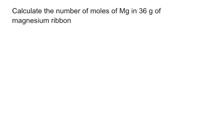Solved Calculate the number of moles of Mg in 36 g of | Chegg.com