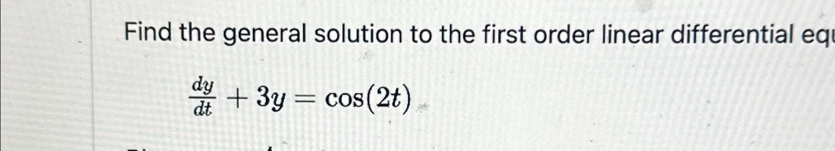 Solved Find the general solution to the first order linear | Chegg.com