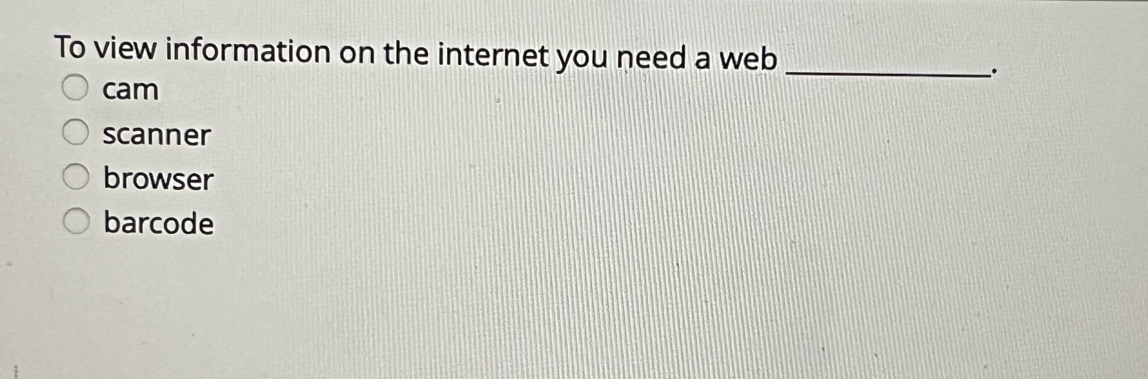 Solved To view information on the internet you need a web | Chegg.com