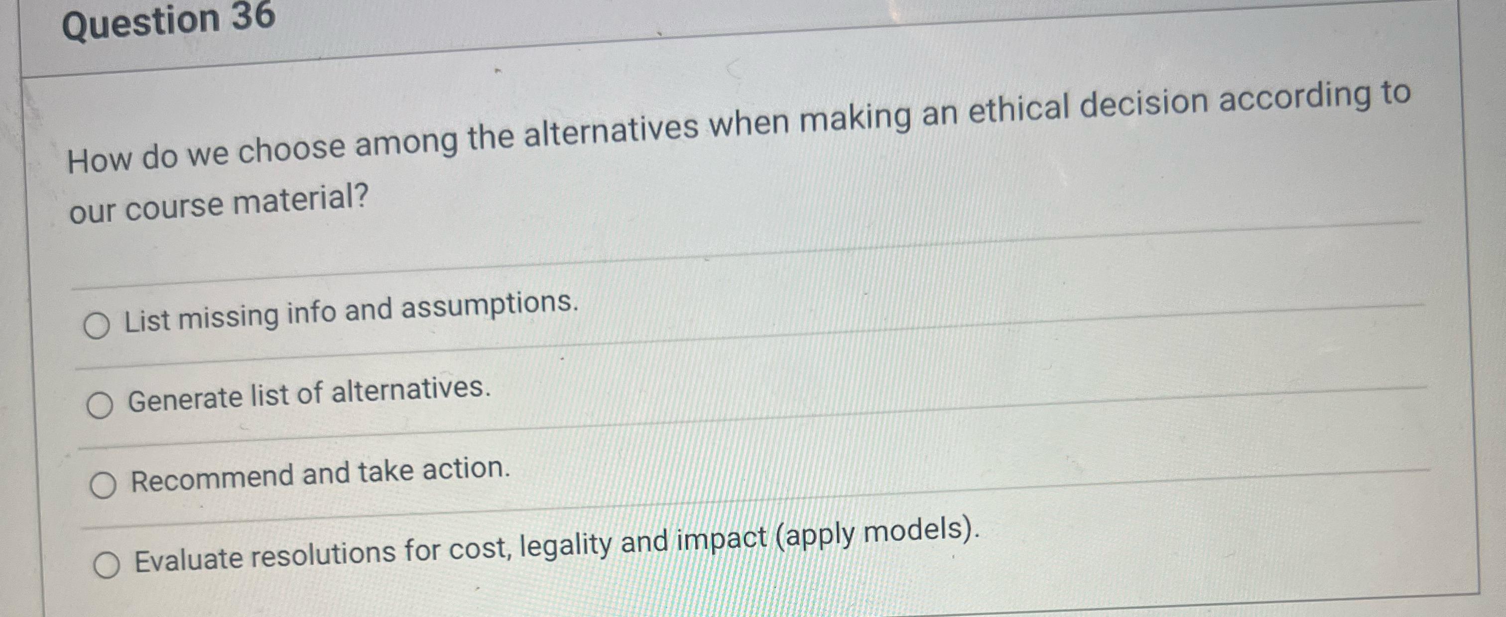 Solved Question 36How do we choose among the alternatives | Chegg.com