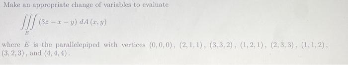 Solved Make an appropriate change of variables to evaluate | Chegg.com